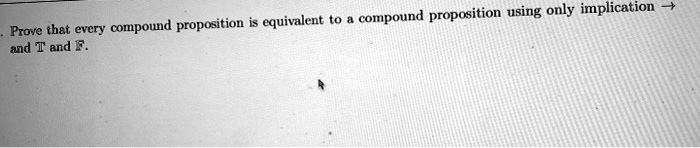 SOLVED: Prove that every compound proposition is equivalent to compound ...