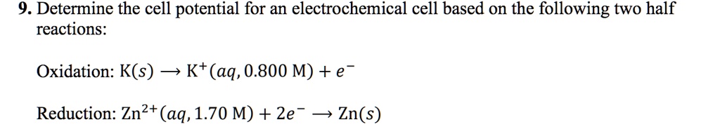 SOLVED: 9. Determine the cell potential for an electrochemical cell based on the following two ...