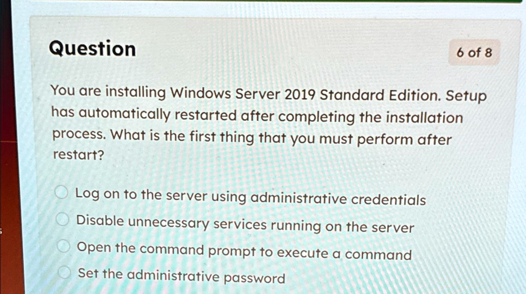 Question 6 of 8 You are installing Windows Server 2019 Standard Edition. Setup has automatically ...