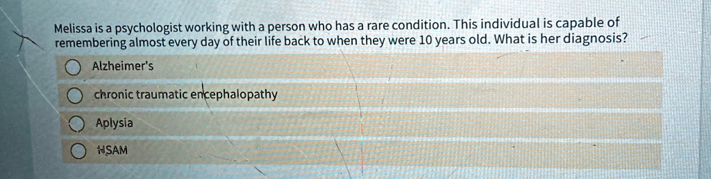 Melissa is a psychologist working with a person who has a rare ...