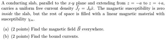 SOLVED: A conducting slab parallel to the x-y plane and extending from ...
