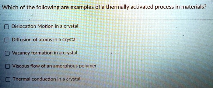 which of the following are examples of a thermally activated process in ...