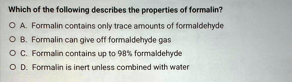 SOLVED: Which of the following describes the properties of formalin? A ...