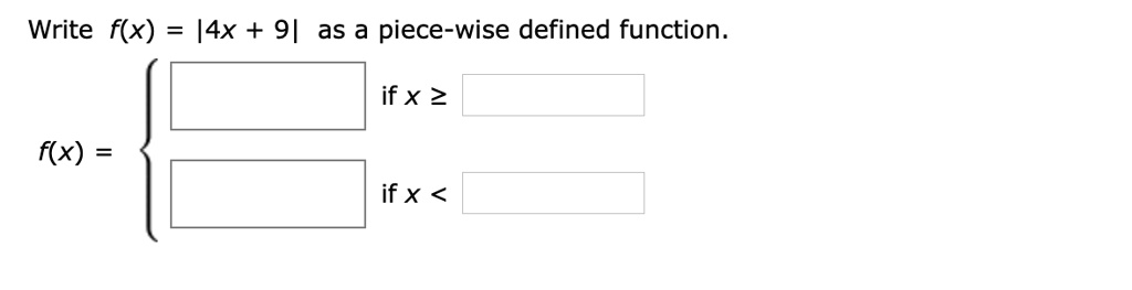 SOLVED: Write f(x) [4x + 91 as a piece-wise defined function. ifx > f(x) if x