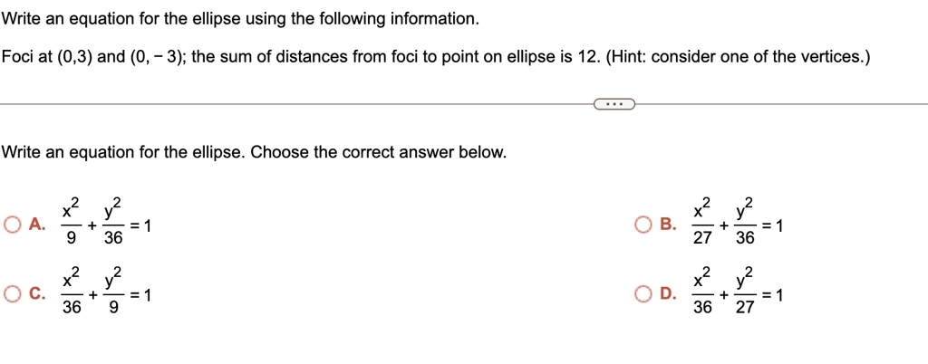 Write an equation for the ellipse using the following information. Foci ...