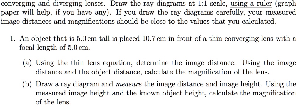 SOLVED: converging and diverging lenses. Draw the ray diagrams at 1:1 ...