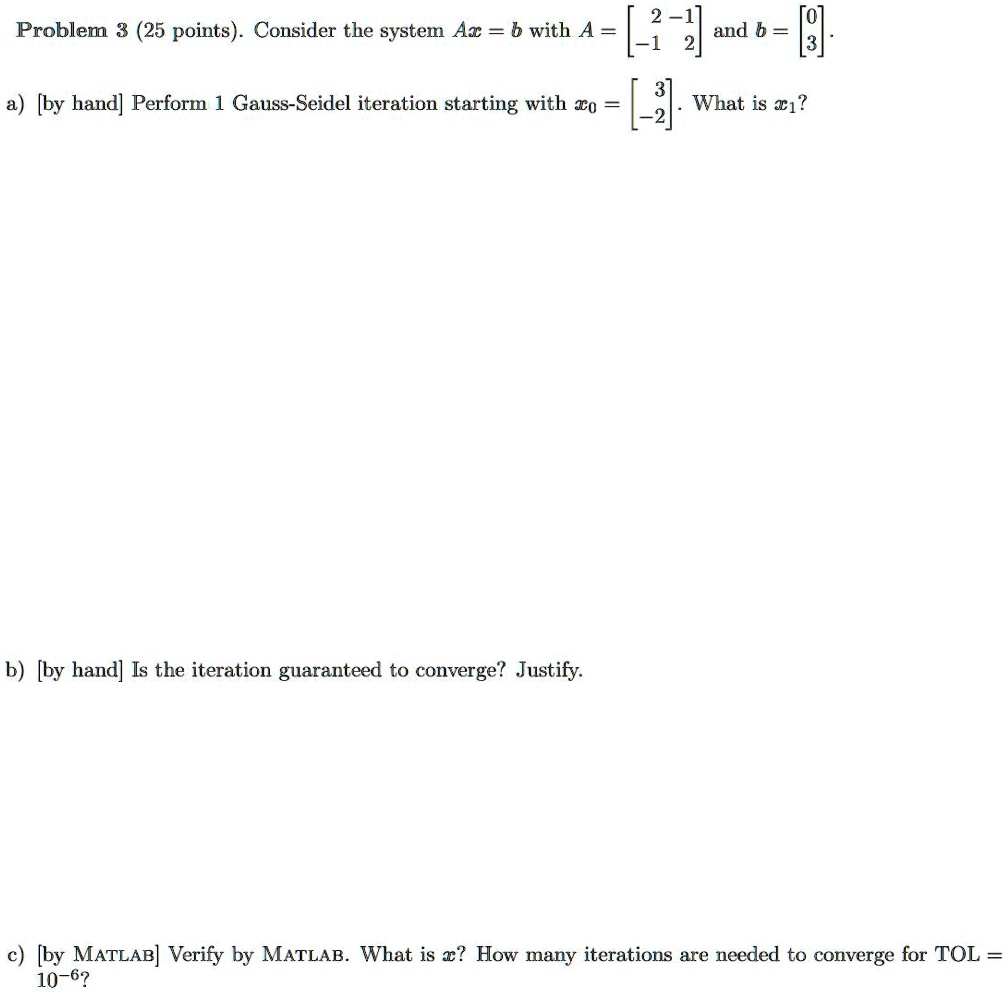 SOLVED: 2 -1 Problem 3 (25 points) . Consider the system Ax b with A ... SOLVED: 2 -1 Problem 3 (25 points) . Consider the system Ax b with A ...