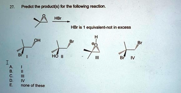 SOLVED: Predict the product(s) for the following reaction: HBr HBr is ...