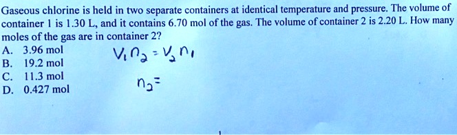 SOLVED: Gaseous chlorine is held in two separate containers at ... SOLVED: Gaseous chlorine is held in two separate containers at ...