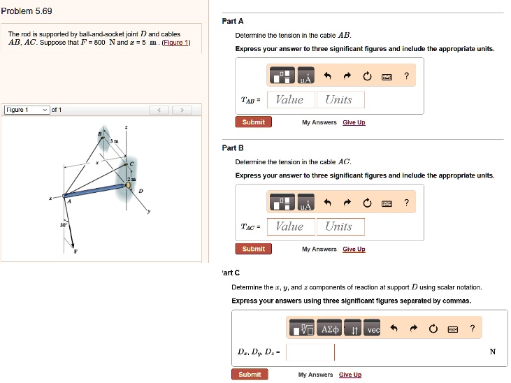 SOLVED: Problem 5.69 Part A The rod is supported by a ball-and-socket joint D and cables AB, AC ...