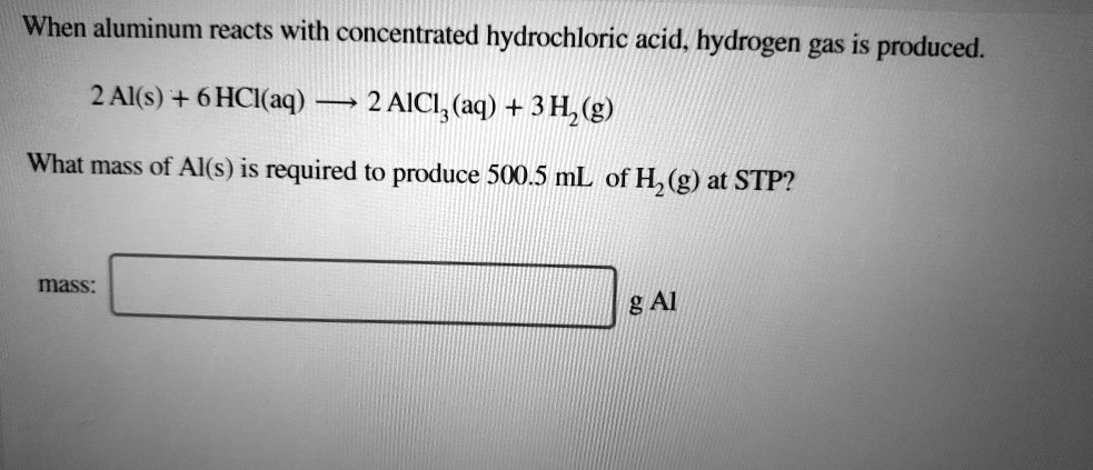 SOLVED:When aluminum reacts with concentrated hydrochloric acid, hydrogen gas is produced. 2Al(s ...