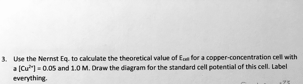 3. Use the Nernst Eq. to calculate the theoretical value of Ecell for a ...