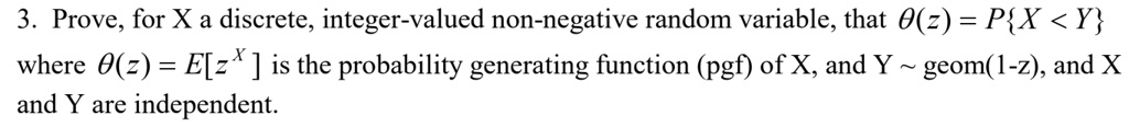 SOLVED: 3. Prove, for X a discrete, integer-valued non-negative random variable, that 0(z) = PX