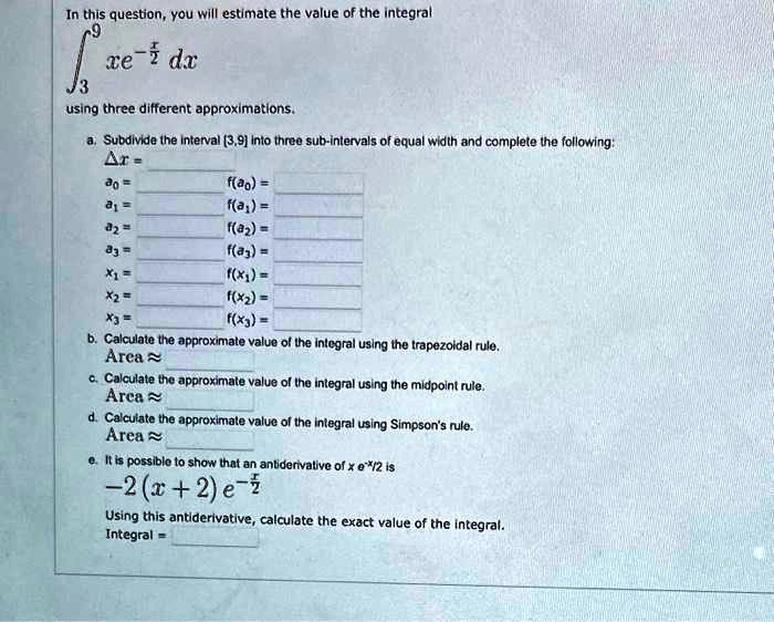 In this question, you will estimate the value of the integral ∫3^9 xe ...