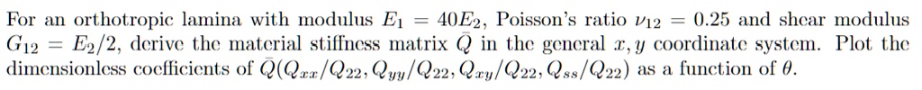 SOLVED: For an orthotropic lamina with modulus E1 = 40E2, Poisson's ...