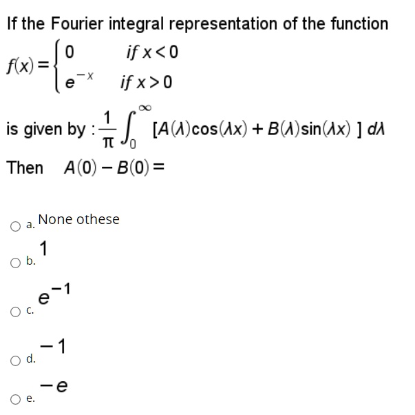 SOLVED: If the Fourier integral representation of the function is given by f(x) = X if x 0, then ...
