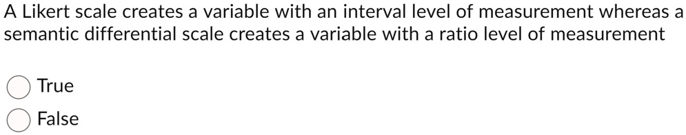 SOLVED: A Likert scale creates a variable with an interval level of ...