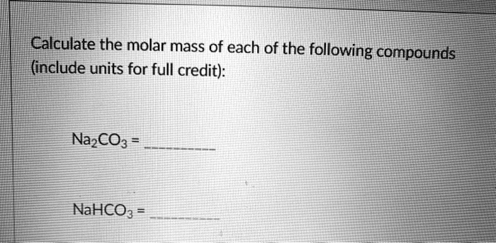 SOLVED: Calculate the molar mass of each of the following compounds (include units for full ...
