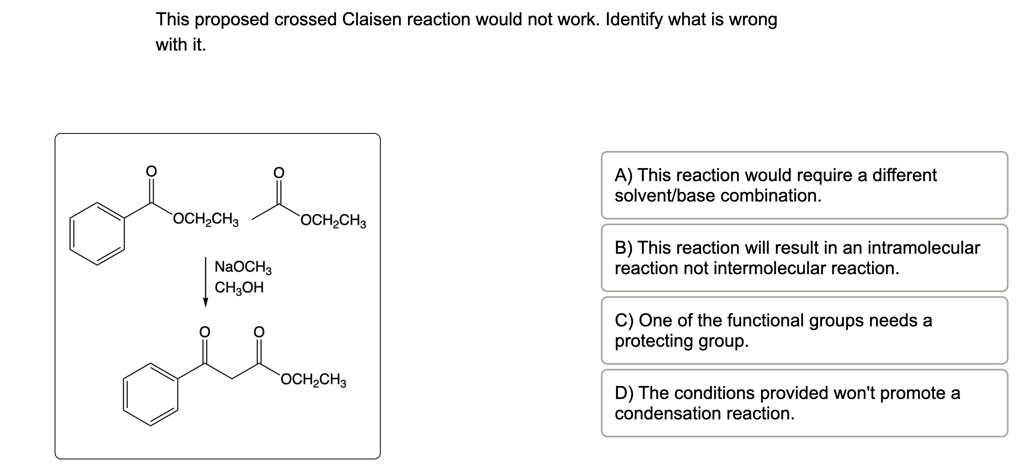 This proposed crossed Claisen reaction would not work. Identify what is wrong with it. OCH2CH3 ...