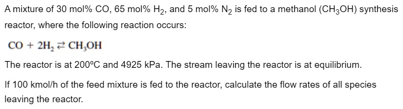 A mixture of 30 mol% CO, 65 mol% H$2$, and 5 mol% N$2$ is fed to a ...
