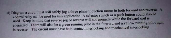 SOLVED: Diagram a circuit that will safely jog a three-phase induction motor in both forward and ...