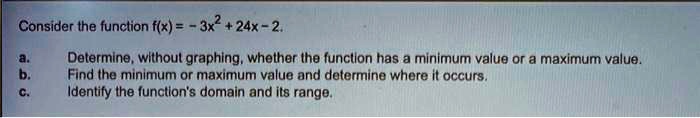 SOLVED: Consider the function f(x) = -32 + 24x - 2x^2. a. Determine, without graphing, whether ...