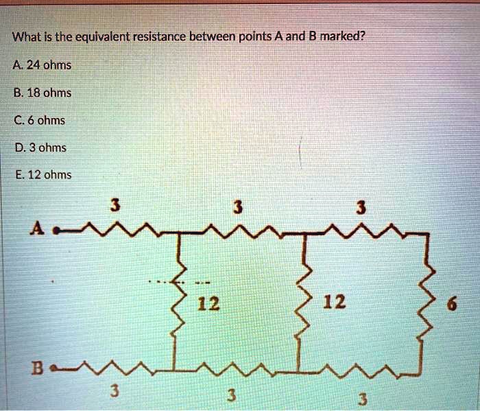 What is the equivalent resistance between points A and B marked? A. 24 ohms B. 18 ohms C. 6 ohms ...