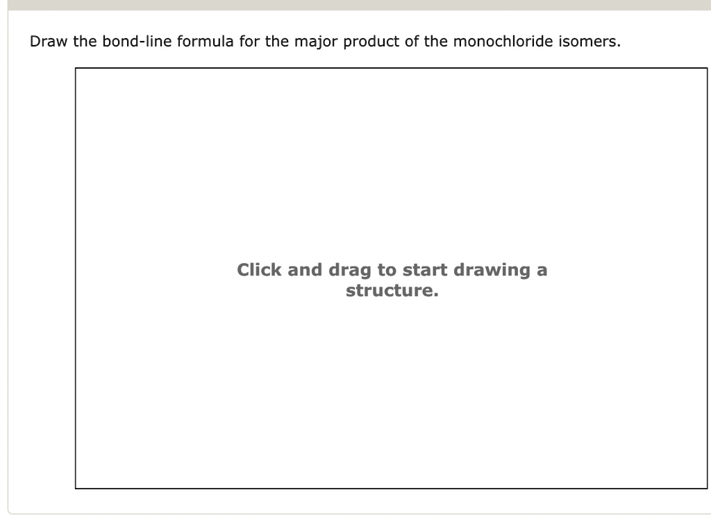 Draw the bond-line formula for the major product of the monochloride ...