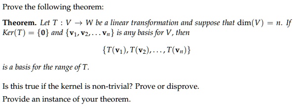SOLVED: Prove the following theorem: Theorem Let T : V W be linear transformation and suppose ...