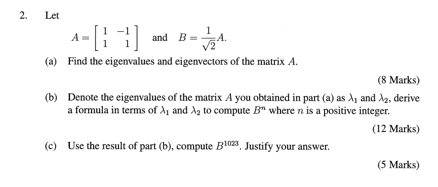 SOLVED: 2. Let and B (a) Find the eigenvalues and eigenvectors of the matrix A. (8 Marks) (b ...