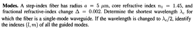 SOLVED: Modes. A step-index fiber has radius a = 5 Î¼m, core refractive index n = 1.45, and ...
