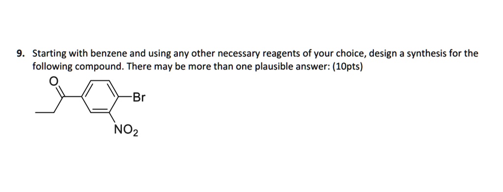 9 starting with benzene and using any other necessary reagents of your ...