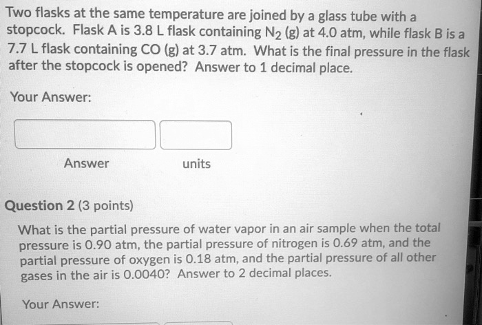 SOLVED: Two flasks at the same temperature are joined by a glass tube with a stopcock: Flask A ...