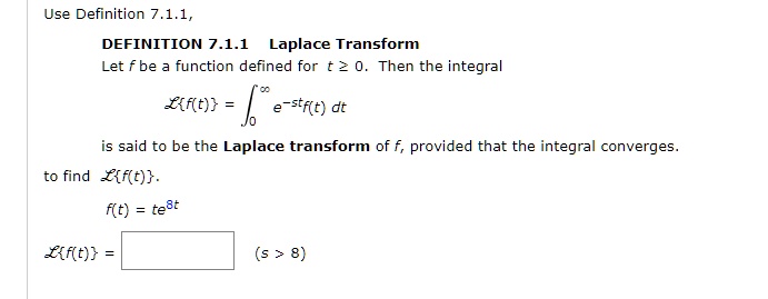 SOLVED: DEFINITION 7.1.1 Laplace Transform: Let f be a function defined for t â‰¥ 0. Then the ...