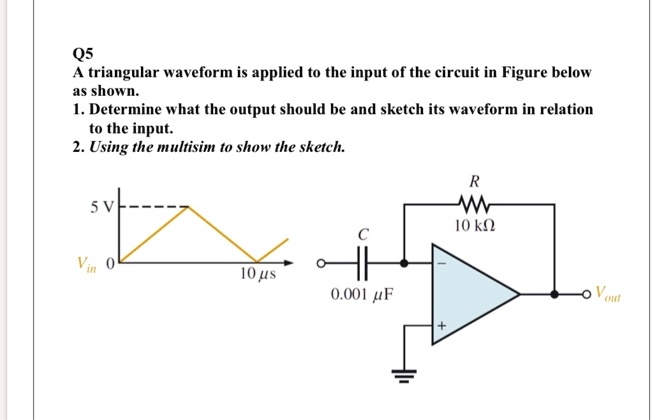 SOLVED: Q5: A triangular waveform is applied to the input of the circuit in Figure below as ...