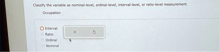 SOLVED: Classify the variable as nominal-level, ordinal-level, interval-level, or ratio-level ...