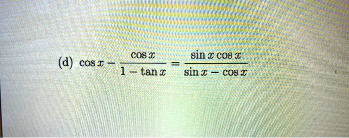 VIDEO solution: COS % sin € COS € sin € COS (d) cos € 1 tan x