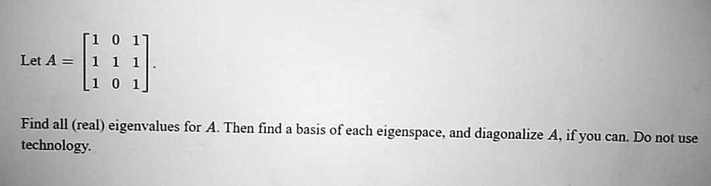 SOLVED: Let A = Find all (real) eigenvalues for A Then find a basis of ...