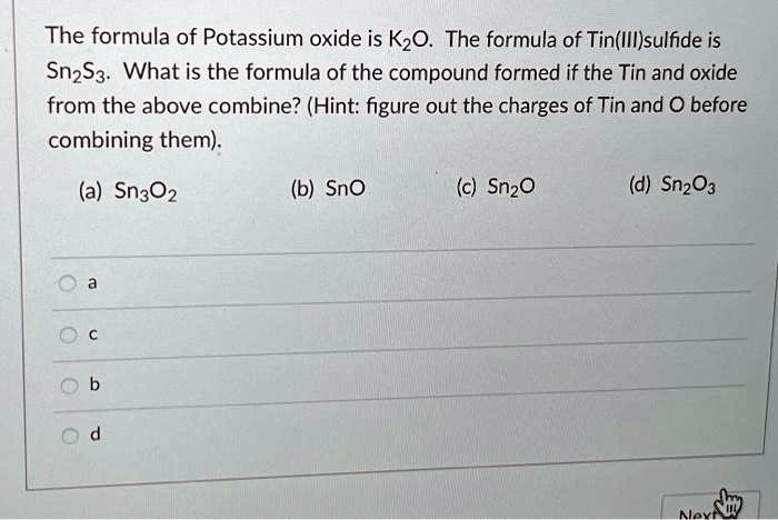 The formula of Potassium oxide is K2O. The formula of Tin(III)sulfide ...