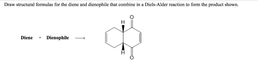 SOLVED: Draw structural formulas for the diene and dienophile that ...