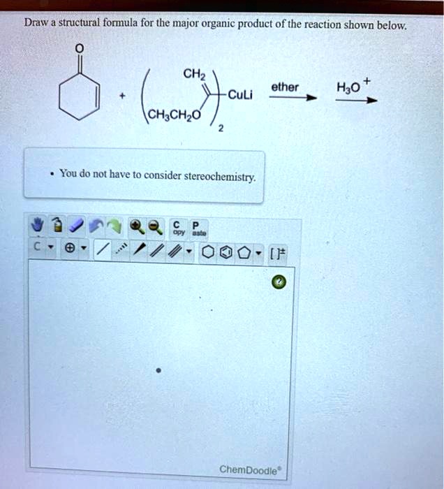 SOLVED: Draw the structural formula for the major organic product of the reaction shown below ...