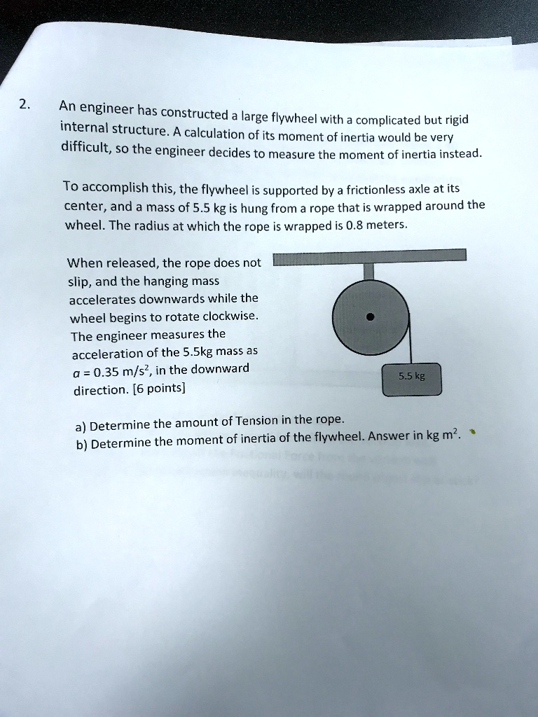 2. An engineer has constructed a large flywheel with a complicated but ...