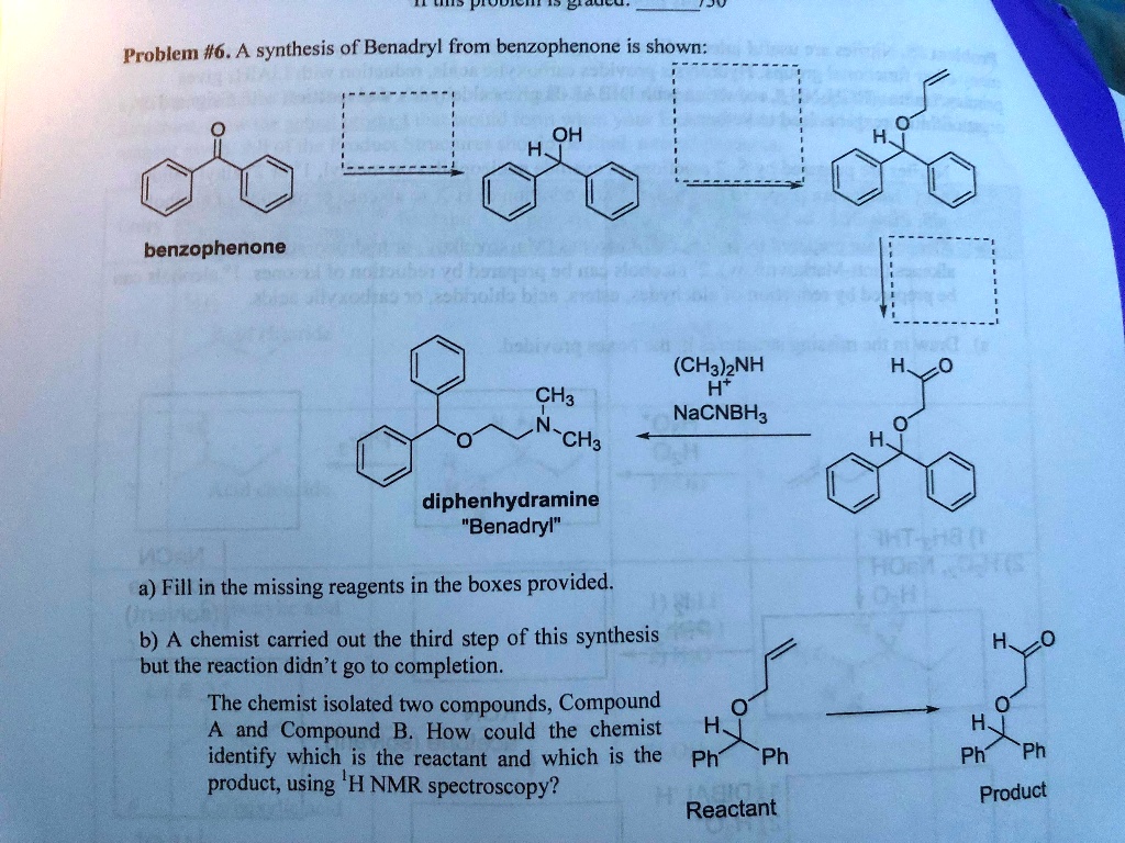 SOLVED: Problem #6. synthesis of Benadryl from benzophenone is shown ...