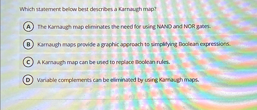 which statement below best describes a karnaugh map the karnaugh map ...