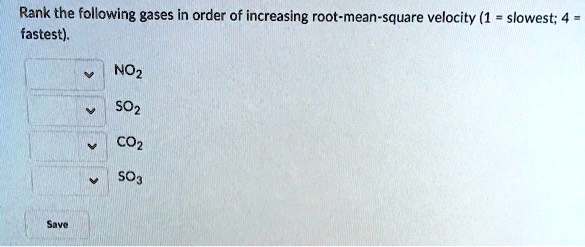 SOLVED: Rank the following gases in order of increasing root-mean-square velocity (1 slowest ...
