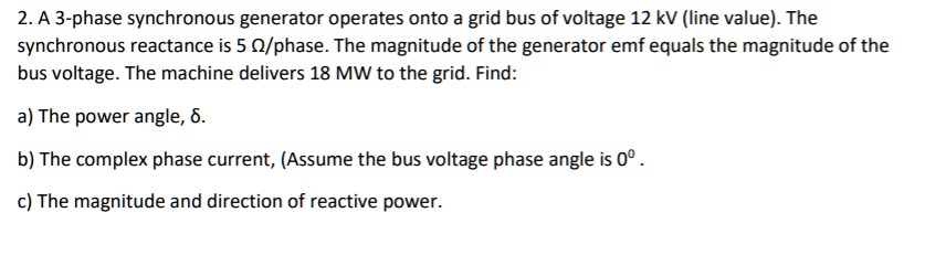 SOLVED: A 3-phase synchronous generator operates on a grid bus of ...