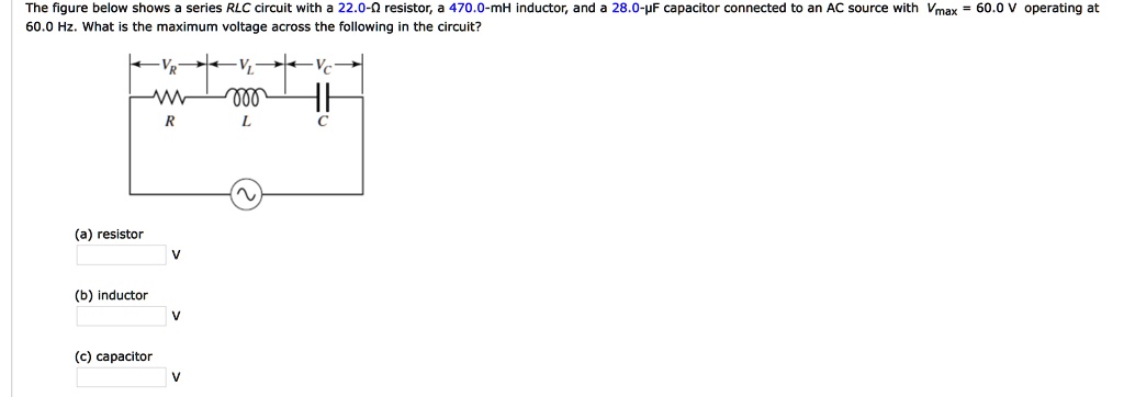 The Figure Below Shows Series Rlc Circuit With 220 0 Resistor 4700 Mh Inductor And 280 Uf