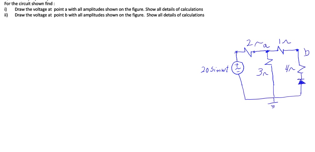 SOLVED: For the circuit shown, find: i) Draw the voltage at point a ...