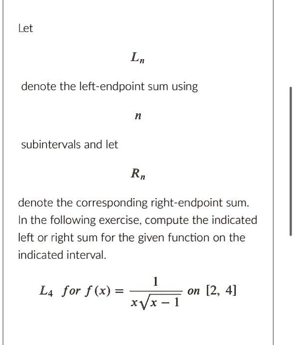 SOLVED: Let Ln denote the left-endpoint sum using n subintervals and ... SOLVED: Let Ln denote the left-endpoint sum using n subintervals and ...