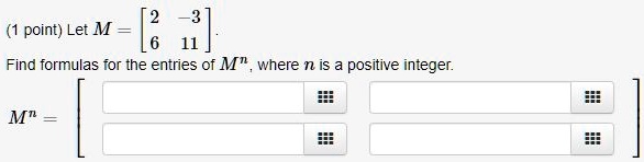 SOLVED: point) Let M = Find formulas for the entries of Mn where n is ...